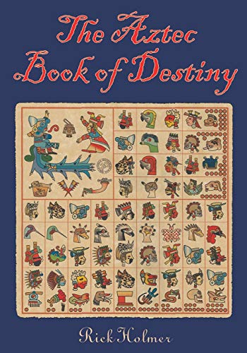The Aztec Book of Destiny: Rick Holmer, Rick Holmer: 9781419611636 ...