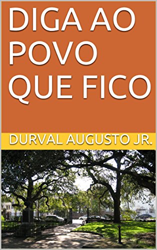 DIGA AO POVO QUE FICO - eBook, Resumo, Ler Online e PDF - por Durval ...