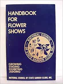 Handbook for Flower Shows: National Council of State Garden Clubs ...