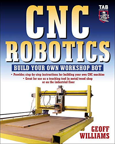 CNC Robotics: Build Your Own Workshop Bot: Williams, Geoff ...