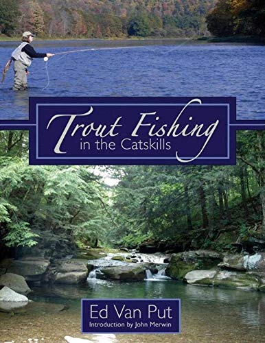Trout Fishing in the Catskills: Van Put, Ed, Merwin, John ...