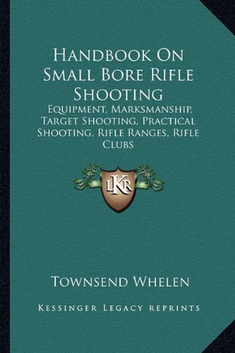 Handbook on Small Bore Rifle Shooting: Equipment, Marksmanship, Target ...