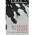 Against the State: An Anarcho-Capitalist Manifesto: Rockwell Jr ...