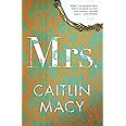Mrs.: A Novel: Macy, Caitlin: 9780316434157: Amazon.com: Books