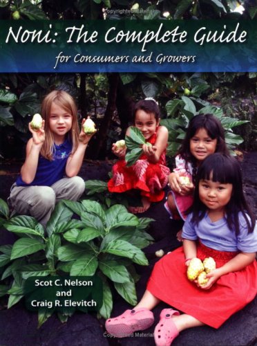 Noni: The Complete Guide for Consumers And Growers: Scot C. Nelson ...
