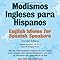 Modismos Ingleses para Hispanos (Barron's Idioms Series) (Spanish ...