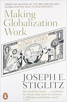 Making Globalization Work: The Next Steps to Global Justice : Stiglitz ...