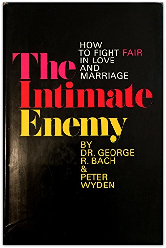 The Intimate Enemy: How to Fight Fair in Love and Marriage,: Bach ...