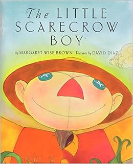 The Little Scarecrow Boy: Margaret Wise Brown, David Diaz ...