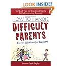 How to Handle Difficult Parents: Proven Solutions for Teachers: Suzanne ...