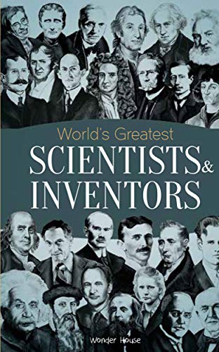 World's Greatest Scientists & Inventors : Biographies of Inspirational ...