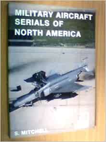 Military aircraft serials of North America: Mitchell, S: 9780907178170 ...