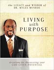 Living With Purpose: Devotions for Discovering Your God-Given Potential: Dr. Myles Munroe ...