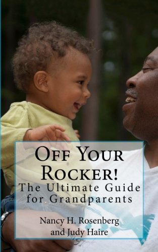 Off Your Rocker!: The Ultimate Guide for Grandparents: Rosenberg, Nancy ...