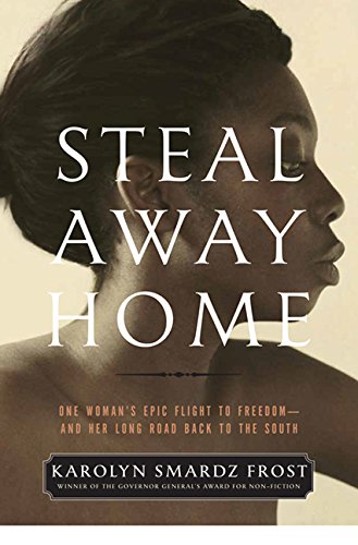 Steal Away Home: One Woman's Epic Flight to Freedom - And Her Long Road ...