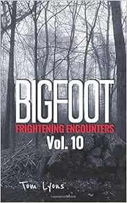 Bigfoot Frightening Encounters: Volume 10: Lyons, Tom: 9781653820641: Amazon.com: Books