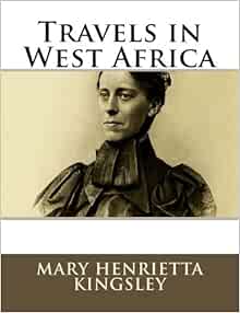 Amazon.com: Travels in West Africa (9781981990665): Kingsley, Mary ...