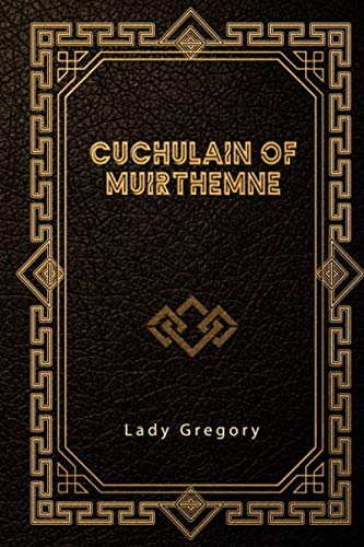 Cuchulain of Muirthemne: Gregory, Lady: 9798592782916: Amazon.com: Books