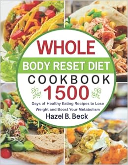 Whole Body Reset Diet Cookbook: 1500-Days of Healthy Eating Recipes to Lose Weight and Boost ...