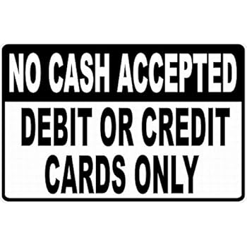 Amazon.com: No Cash Accepted Credit or Debit Cards Only Sign. 9x12 ...