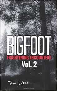 Bigfoot Frightening Encounters: Volume 2: Lyons, Tom: 9781795539463: Amazon.com: Books