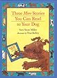 Three More Stories You Can Read to Your Dog: Sara Swan Miller, True ...