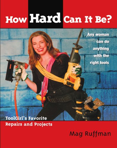 How Hard Can It Be?: Toolgirl's Favorite Repairs And Projects: Ruffman ...