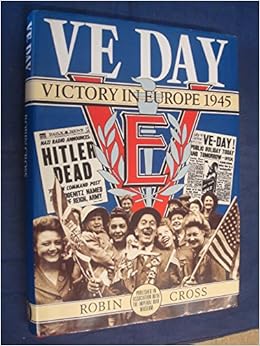 V. E. Day: Victory in Europe 1945: Amazon.co.uk: Cross, Robin ...
