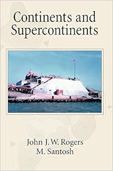 Continents and Supercontinents: Rogers, John J. W., Santosh, M ...