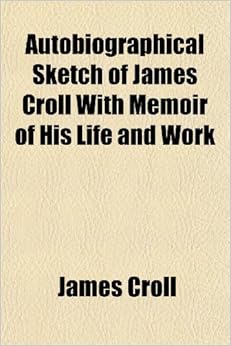 Autobiographical Sketch of James Croll With Memoir of His Life and Work ...