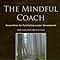 The Mindful Coach: Seven Roles for Facilitating Leader Development ...