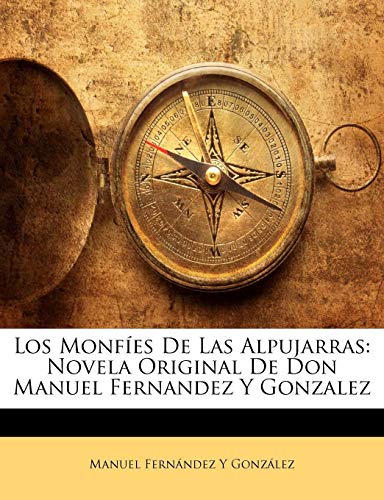 Los Monfíes De Las Alpujarras: Novela Original De Don Manuel Fernandez ...