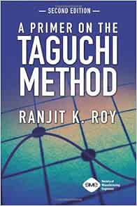 A Primer on the Taguchi Method, 2nd edition: Ranjit K. Roy ...