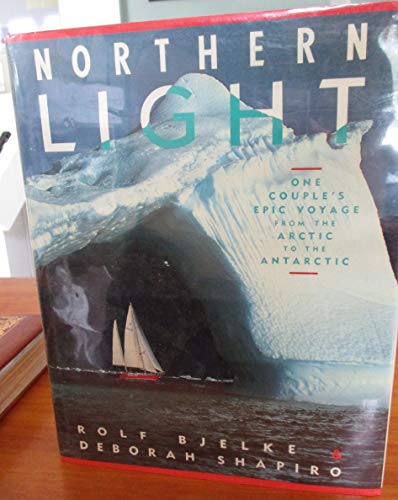 Northern Light: One Couple's Epic Voyage From the Arctic to the ...