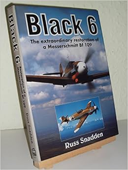 Black 6: Extraordinary Restoration of a Messerschmitt Bf 109: Amazon.co ...