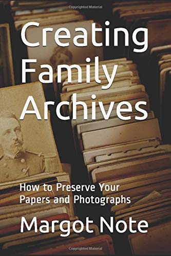 Creating Family Archives: How to Preserve Your Papers and Photographs ...