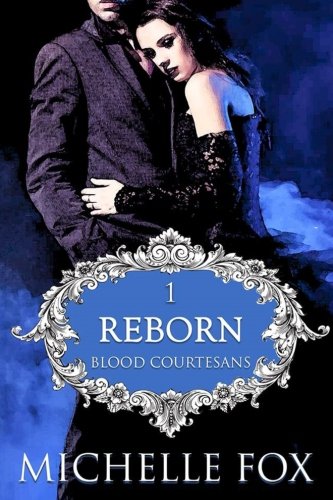 Reborn: Blood Courtesans Series (Vampire Romance): Fox, Michelle ...