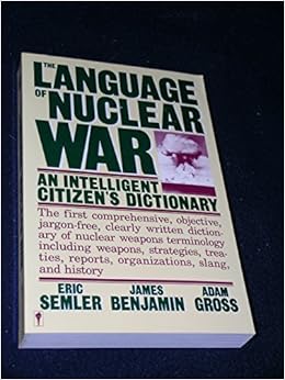 The Language of Nuclear War: An Intelligent Citizen's Dictionary by ...