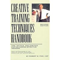 Creative Training Techniques Handbook: Tips, Tactics, and How-To's for ...