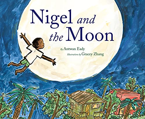 Nigel and the Moon: Eady, Antwan, Zhang, Gracey: 9780063056282: Amazon ...