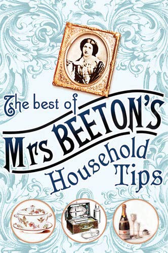 The Best of Mrs Beeton's Household Tips: Beeton, Isabella ...