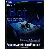 Kickin' Bot: An Illustrated Guide to Building Combat Robots ...