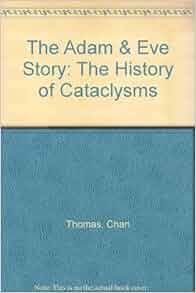 The Adam & Eve Story: The History of Cataclysms: Chan Thomas ...