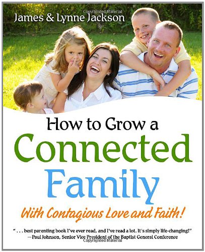 How to Grow a Connected Family: Jackson, James & Lynne: 9781414104461 ...