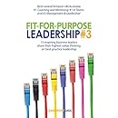 Fit For Purpose Leadership 3: 15 successful leaders share their highest ...