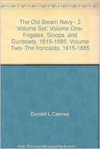 The Old Steam Navy - 2 Volume Set: Volume One- Frigates, Sloops, and ...