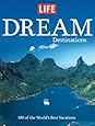 Life: Dream Destinations: 100 of the World's Best Vacations: LIFE ...