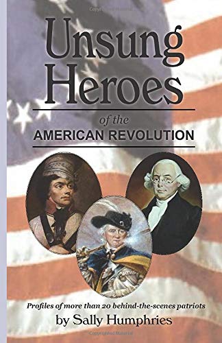 Unsung Heroes of the American Revolution: Profiles of more than 20 ...