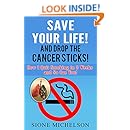 Amazon.com: Save Your Life and Drop The Cancer Sticks!: How I Quit ...