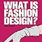 What is Fashion Design? (Essential Design Handbooks): Matharu, Gurmit ...